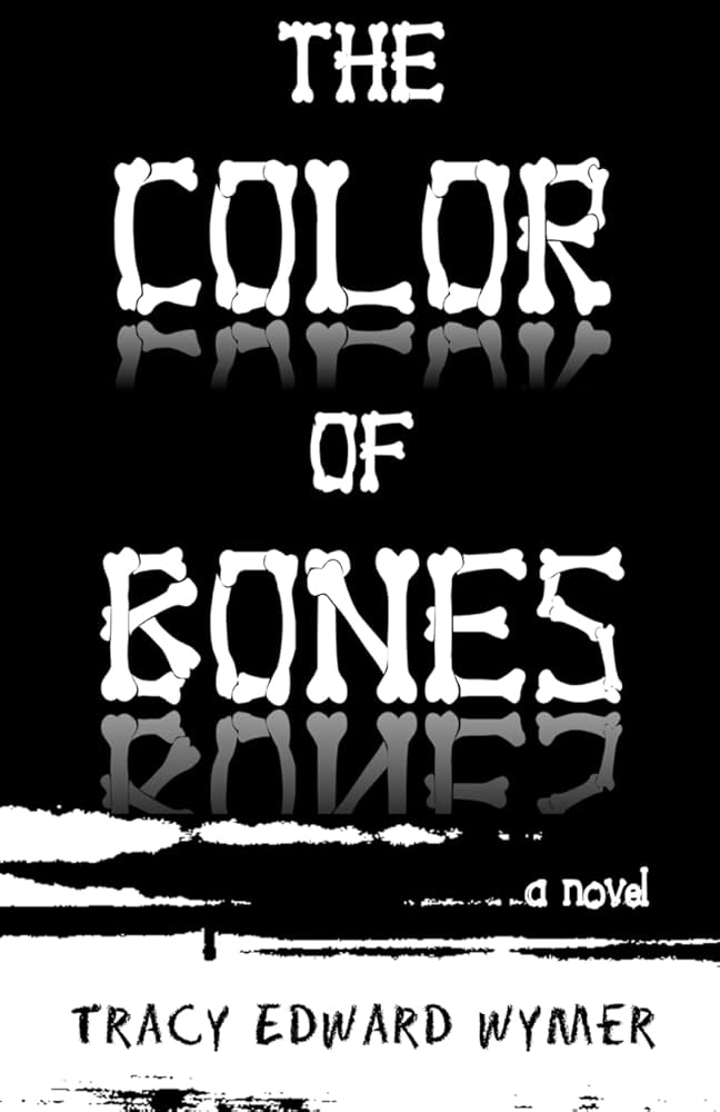 The Color of Bones – TRACY EDWARD WYMER